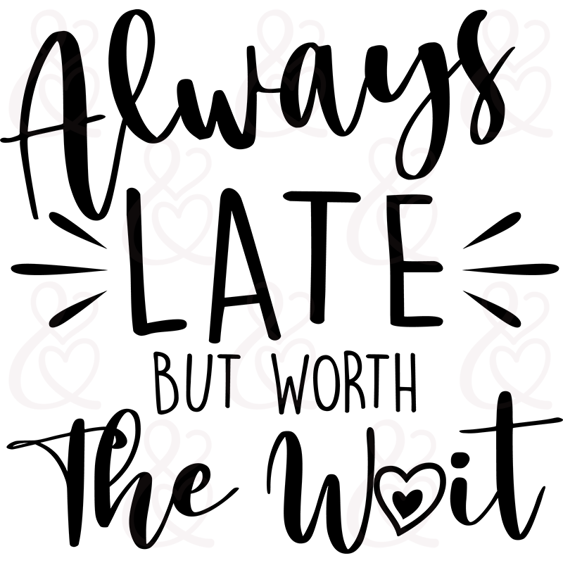 SVG – Always Late But Worth The Wait – Doodlebug & Me